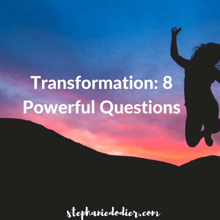 8 Powerful Questions For Your Life Transformation - Stephanie Dodier ...