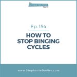 154-How to Stop Binging Cycles