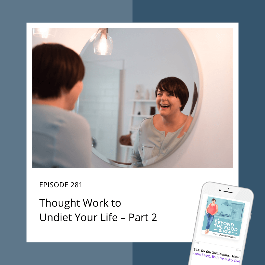 Thought Work to Undiet Your Life – Part 2 | Stephanie Dodier