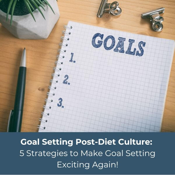 Goal Setting Post-Diet Culture: Make Goal Setting Exciting Again!