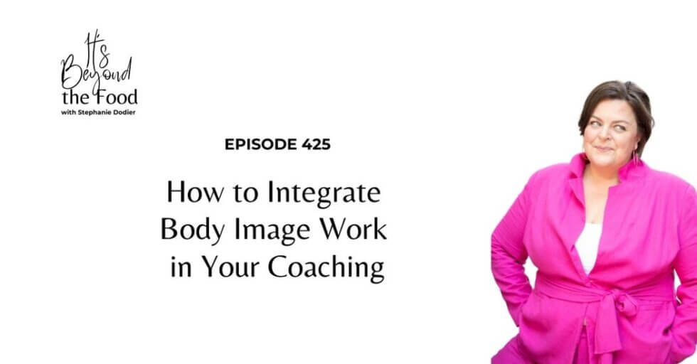 How to Integrate Body Image Work in Your Coaching - Stephanie Dodier